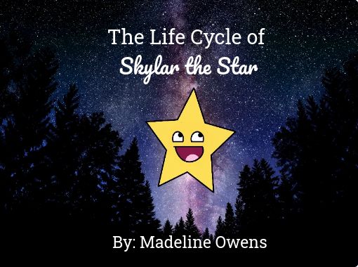 "The Life Cycle of Skylar the Star" - Free stories online. Create books ...