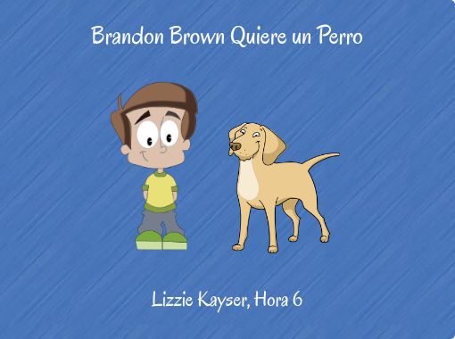 "Brandon Brown Quiere un Perro" - Free stories online. Create books for ...