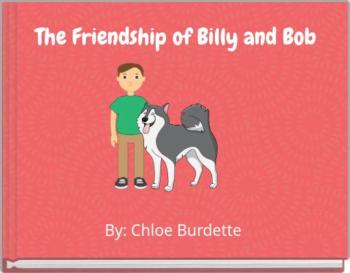 "The Friendship of Billy and Bob" - Free stories online. Create books ...