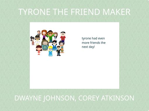 "TYRONE THE FRIEND MAKER" - Free stories online. Create books for kids ...