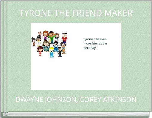 "TYRONE THE FRIEND MAKER" - Free stories online. Create books for kids | StoryJumper
