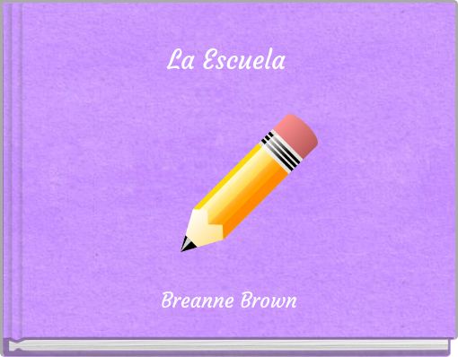 "La Escuela" - Free stories online. Create books for kids | StoryJumper