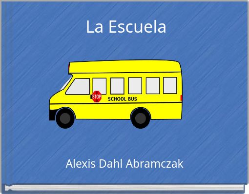 "La Escuela" - Free stories online. Create books for kids | StoryJumper