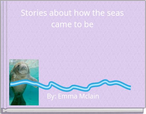 "Stories about how the seas came to be" - Free stories online. Create ...