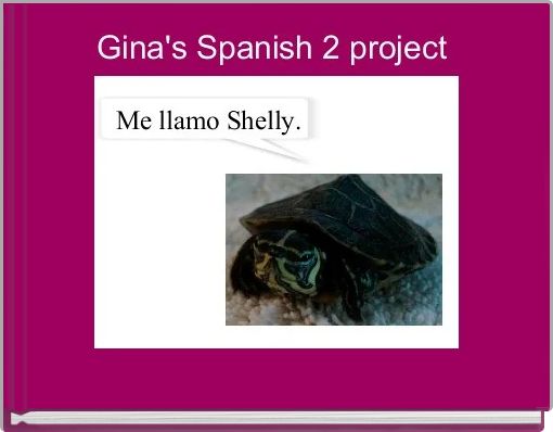 "Gina's Spanish 2 project" - Free stories online. Create books for kids ...
