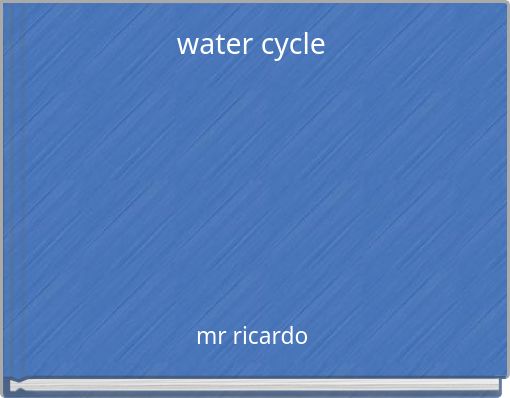 "water cycle" - Free stories online. Create books for kids | StoryJumper