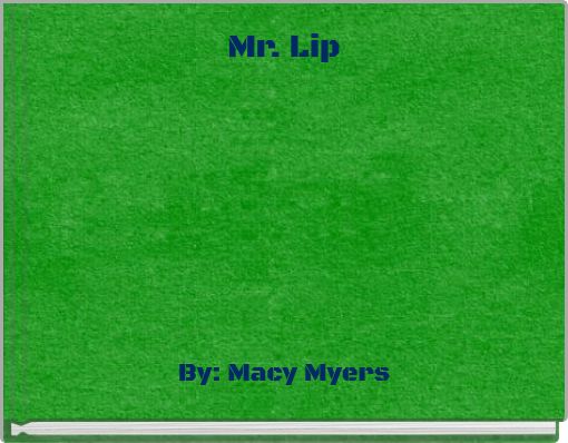 "Mr. Lip" - Free stories online. Create books for kids | StoryJumper