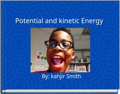 "Potential and kinetic Energy" - Free stories online. Create books for ...