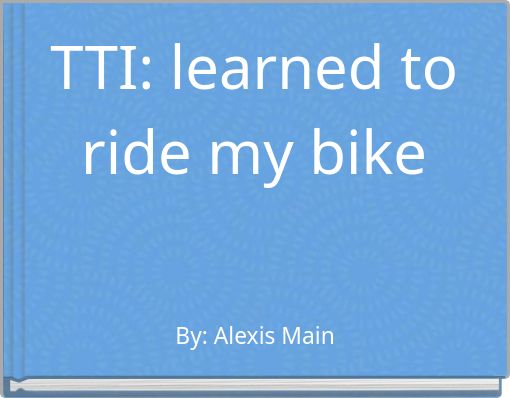 "TTI: learned to ride my bike" - Free stories online. Create books for ...