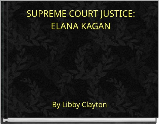 "SUPREME COURT JUSTICE: ELANA KAGAN" - Free stories online. Create ...