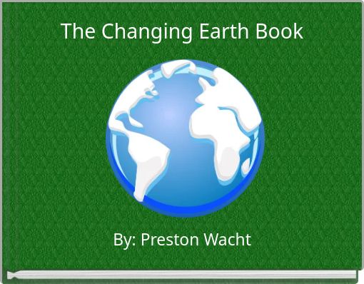 "The Changing Earth Book" - Free stories online. Create books for kids ...