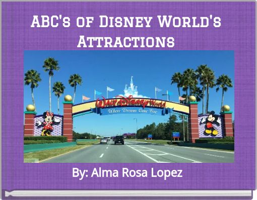 "ABC's of Disney World's Attractions" - Free stories online. Create ...