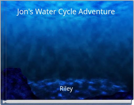 "Jon's Water Cycle Adventure" - Free stories online. Create books for ...