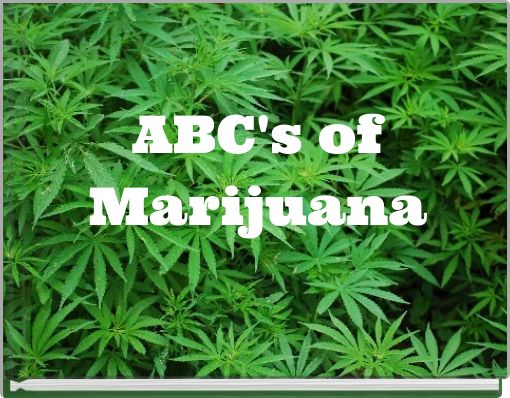 "ABC's of Marijuana" - Free stories online. Create books for kids ...