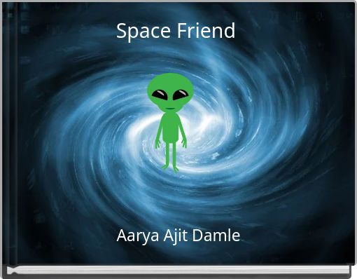 "Space Friend" - Free stories online. Create books for kids | StoryJumper