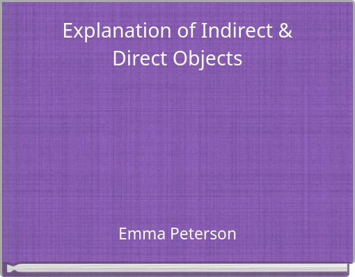 "Explanation of Indirect & Direct Objects" - Free stories online ...