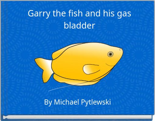 "Garry the fish and his gas bladder" - Free stories online. Create ...