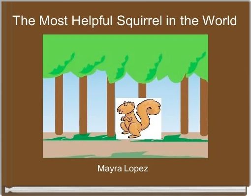 "The Most Helpful Squirrel in the World" - Free stories online. Create ...