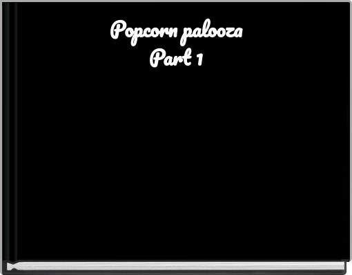 "Popcorn palooza Part 1" - Free stories online. Create books for kids ...