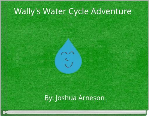 "Wally's Water Cycle Adventure" - Free stories online. Create books for ...