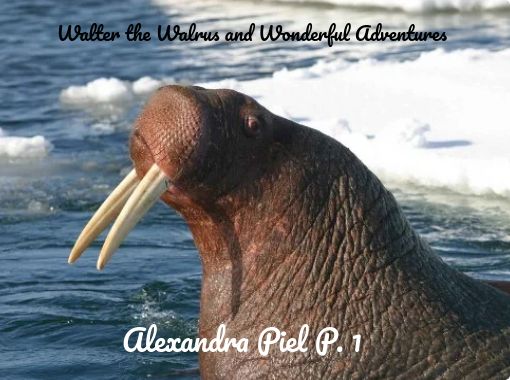 "Walter the Walrus and Wonderful Adventures" - Free stories online ...