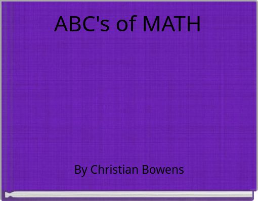 "ABC's of MATH" - Free stories online. Create books for kids | StoryJumper
