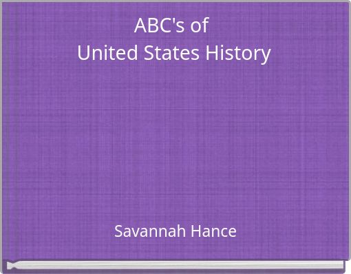 "ABC's of United States History" - Free stories online. Create books ...