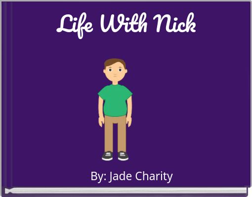 "Life With Nick" - Free stories online. Create books for kids | StoryJumper
