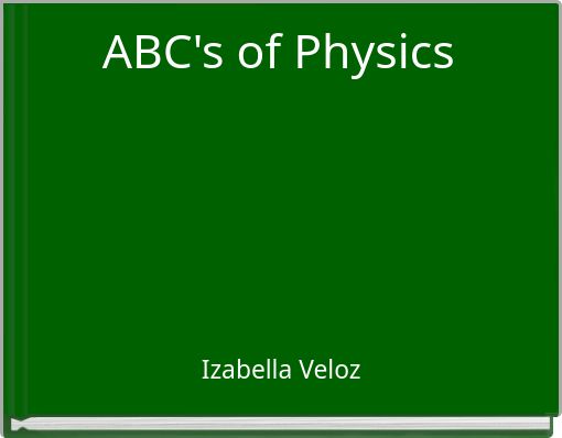 "ABC's of Physics" - Free stories online. Create books for kids ...
