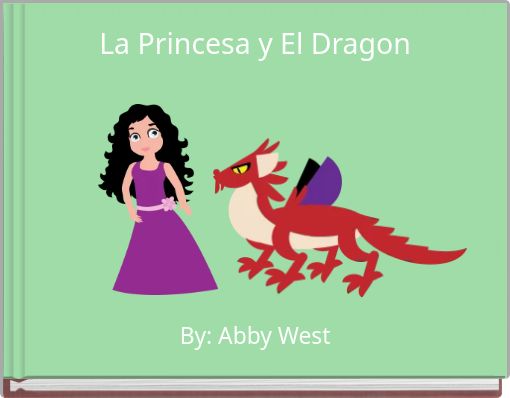 "La Princesa y El Dragon" - Free stories online. Create books for kids ...
