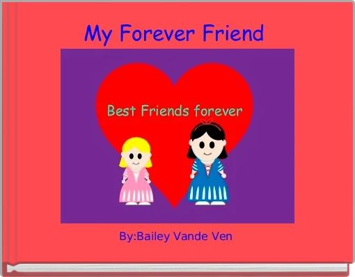 "My Forever Friend" - Free stories online. Create books for kids ...