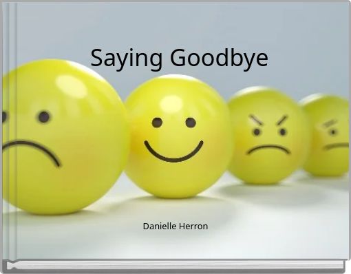 "Saying Goodbye" - Free stories online. Create books for kids | StoryJumper