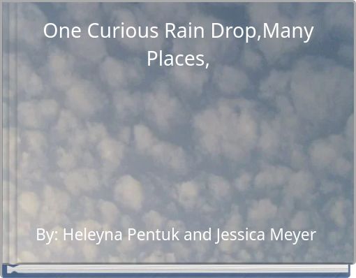 "One Curious Rain Drop,Many Places," - Free stories online. Create ...
