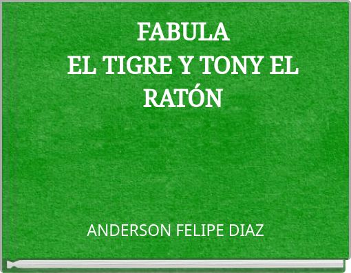 "FABULA EL TIGRE Y TONY EL RATÓN" - Free stories online. Create books ...