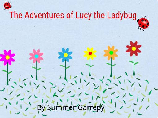 "The Adventures of Lucy the Ladybug" - Free stories online. Create ...