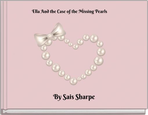 "Ella And the Case of the Missing Pearls" - Free stories online. Create ...