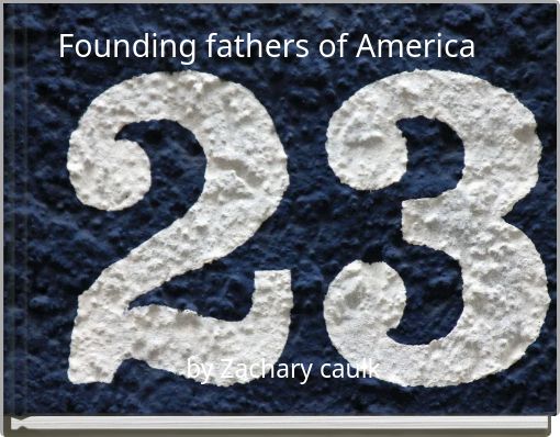 "Founding fathers of America" - Free stories online. Create books for ...
