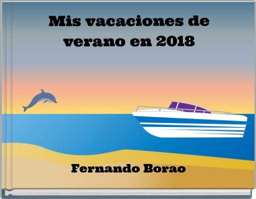 "Mis vacaciones de verano en 2018" - Free stories online. Create books ...