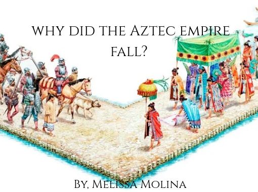 "why did the Aztec empire fall?" - Free stories online. Create books for kids | StoryJumper