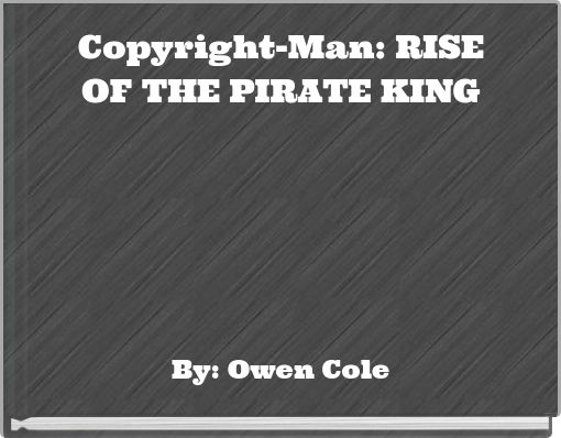 "Copyright-Man: RISE OF THE PIRATE KING" - Free stories online. Create ...