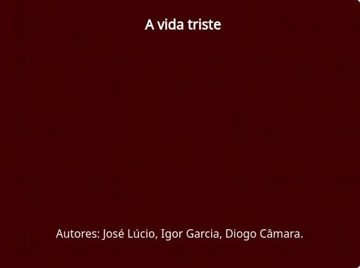 "A vida triste" - Free stories online. Create books for kids | StoryJumper