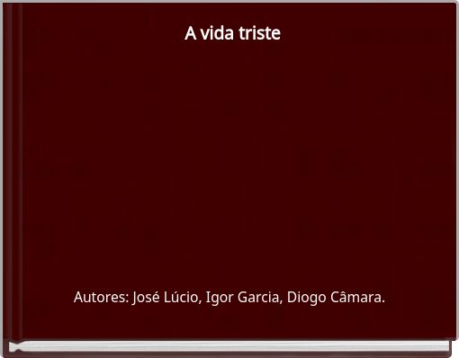 "A vida triste" - Free stories online. Create books for kids | StoryJumper