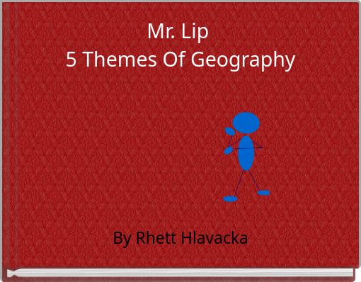 "Mr. Lip 5 Themes Of Geography" - Free stories online. Create books for ...