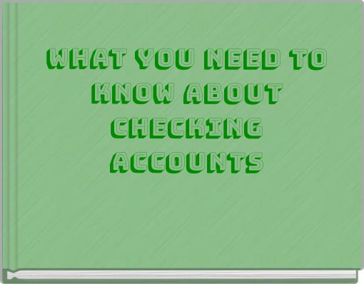 "What you need to know about Checking Accounts" - Free stories online ...