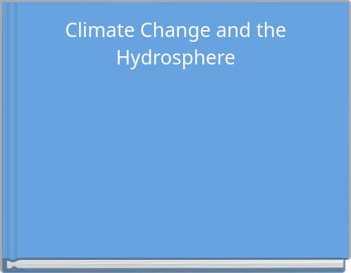 "Climate Change and the Hydrosphere" - Free stories online. Create ...