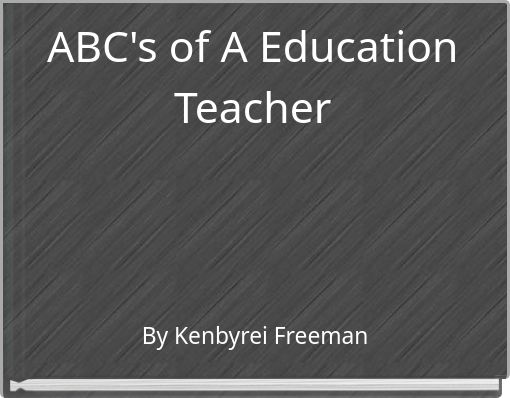 "ABC's of A Education Teacher" - Free stories online. Create books for ...