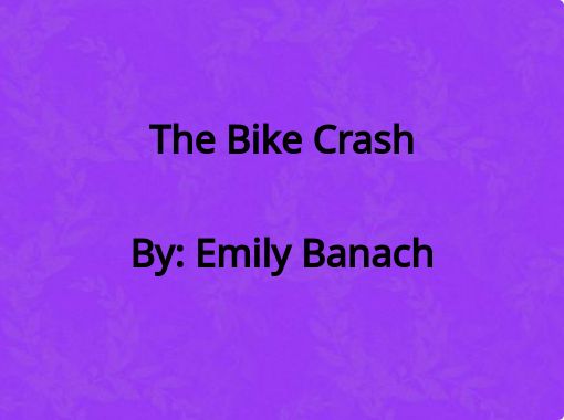 "The Bike Crash" - Free stories online. Create books for kids | StoryJumper