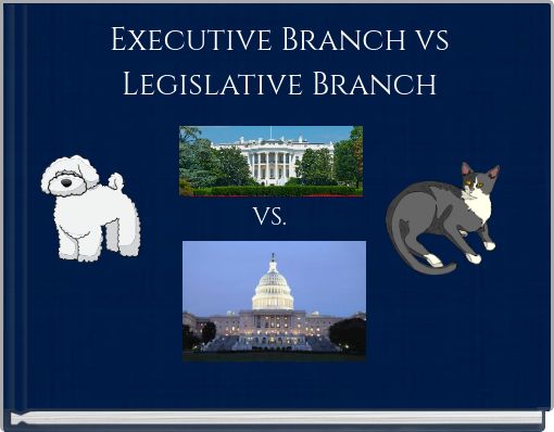 "Executive Branch vs Legislative Branch" - Free stories online. Create ...