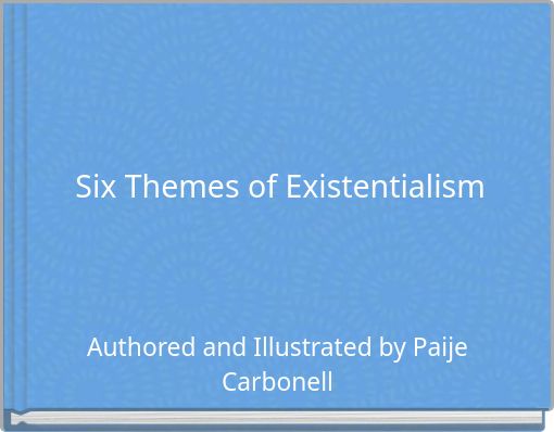 "Six Themes of Existentialism" - Free stories online. Create books for ...