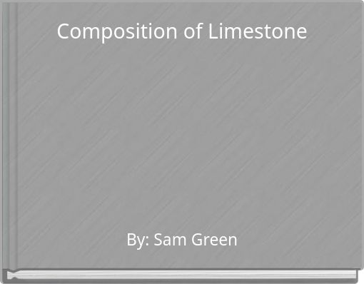 "Composition of Limestone" - Free stories online. Create books for kids ...